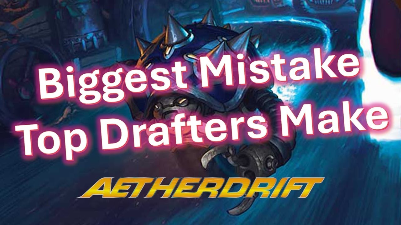 Aetherdrift Draft Guide: Biggest Mistake Top Drafters Make - YouTube