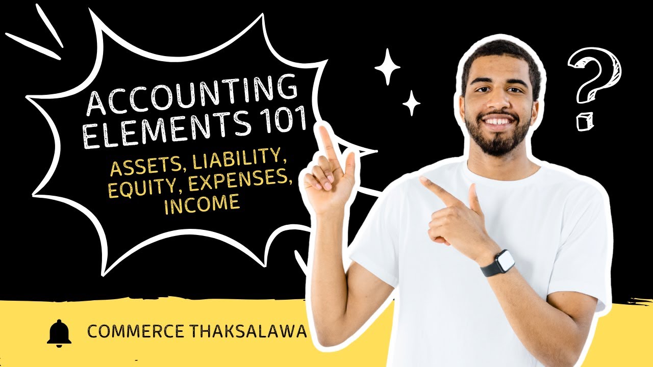 Accounting Elements 101 Assets, Liabilities, Equity, Income & Expenses ...