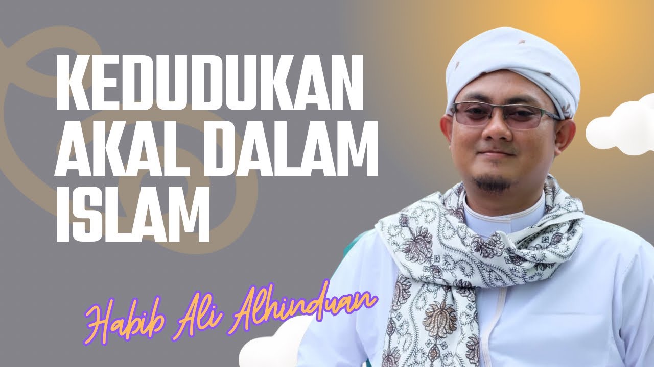 Kedudukan Akal Dalam Islam | Habib Ali Alhinduan - YouTube
