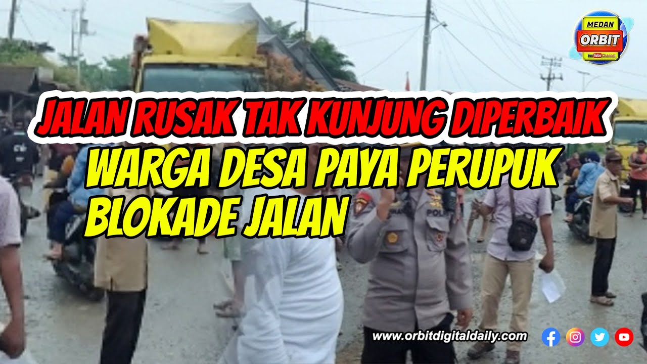 JALAN RUSAK TAK KUNJUNG DIPERBAIK WARGA DESA PAYA PERUPUK BLOKADE JALAN ...