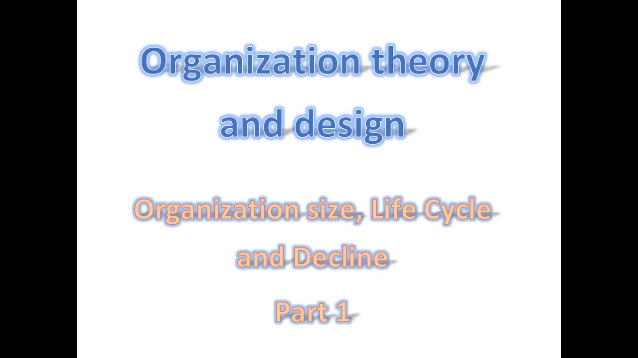 Organization theory and design (Organization size, Life Cycle and ...