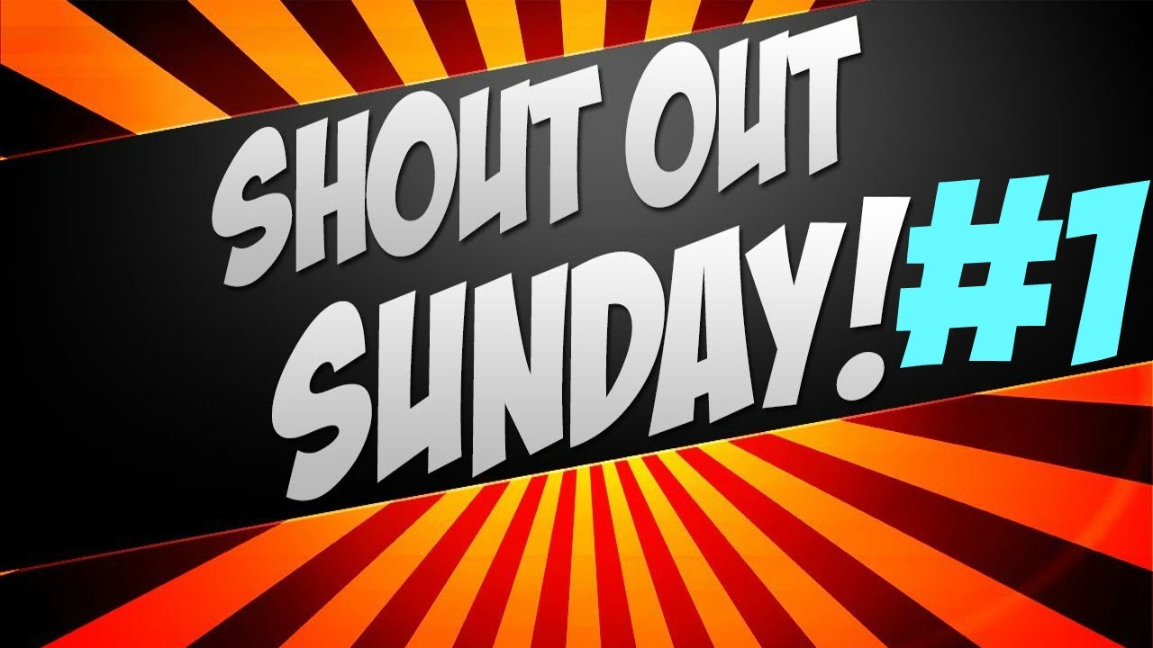 SHOUT OUT SUNDAY #1! - YouTube