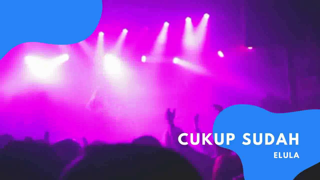 Elula - Cukup Sudah - YouTube
