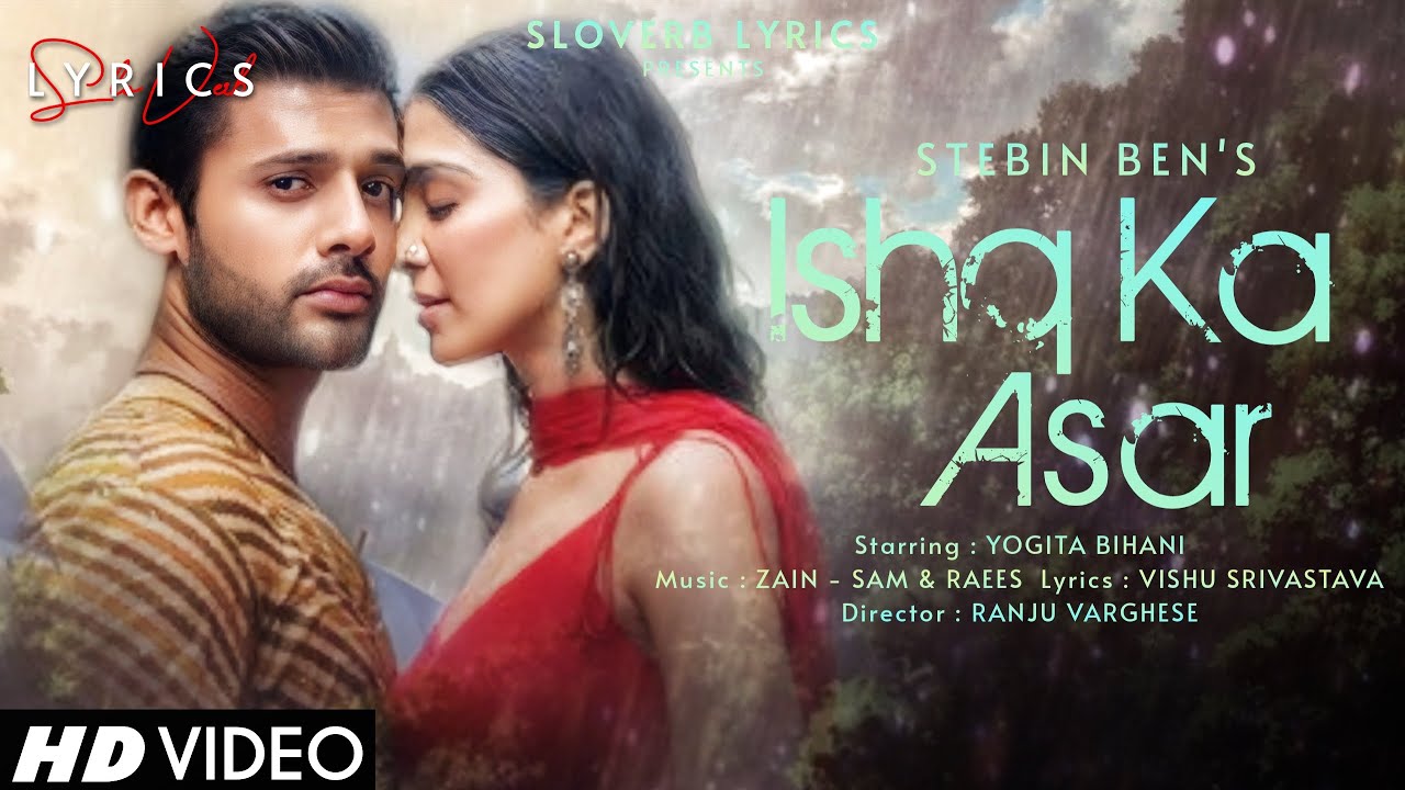 Ishq Ka Asar (LYRICS) - Stebin Ben, Yogita Bihani | Zain - Sam, Raees, Vishu S| Ranju V | Love ...