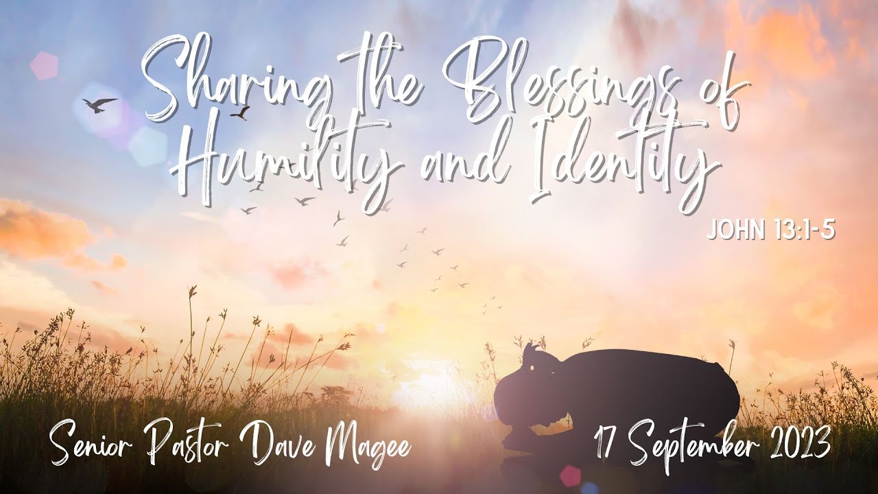 Sharing the Blessings of Humility and Identity | Pastor Dave Magee - 17 ...