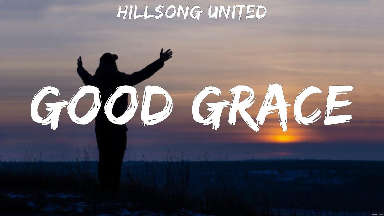 Hillsong United - Good Grace (Lyrics) Matt Maher, Hillsong United - YouTube