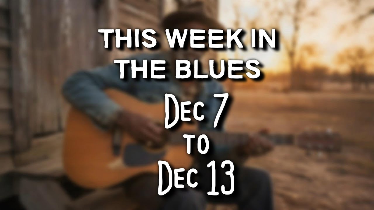 This Week In The Blues: December 7 - December 13, 2025 - YouTube