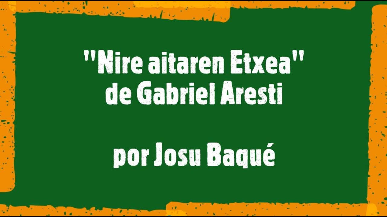 4 "Nire aitaren etxea", de Gabriel Aresti - YouTube