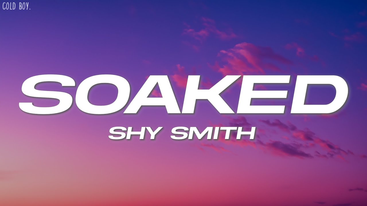 Shy Smith - Soaked (Lyrics) - YouTube