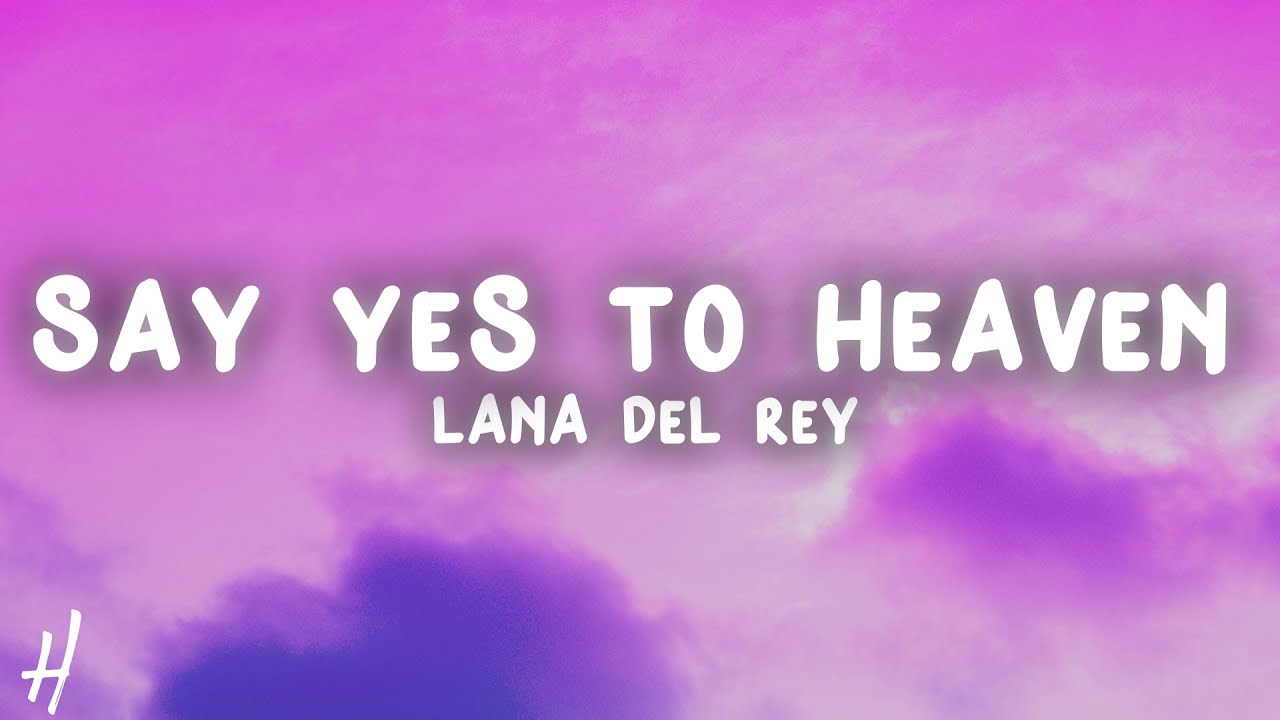 Lana Del Rey - Say Yes To Heaven (Lyrics) - YouTube