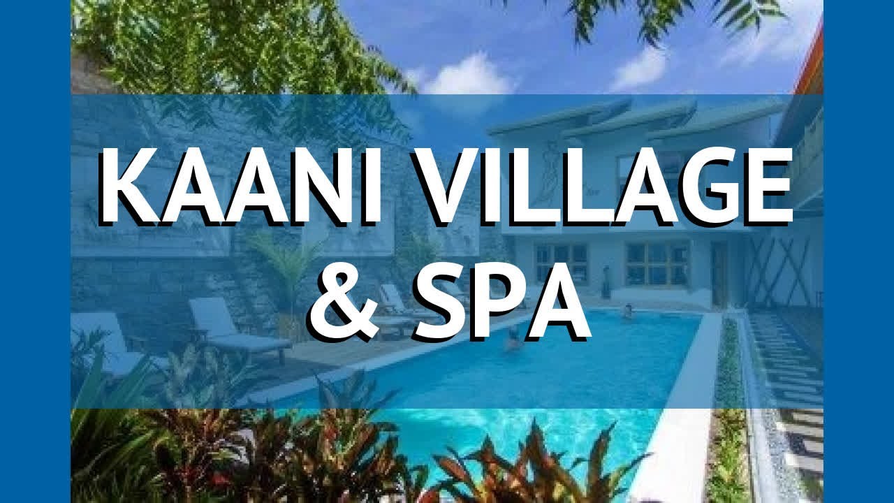 KAANI VILLAGE & SPA 4* Мальдивы обзор – отель КААНИ ВИЛЛАДЖ ЭНД СПА 4 ...