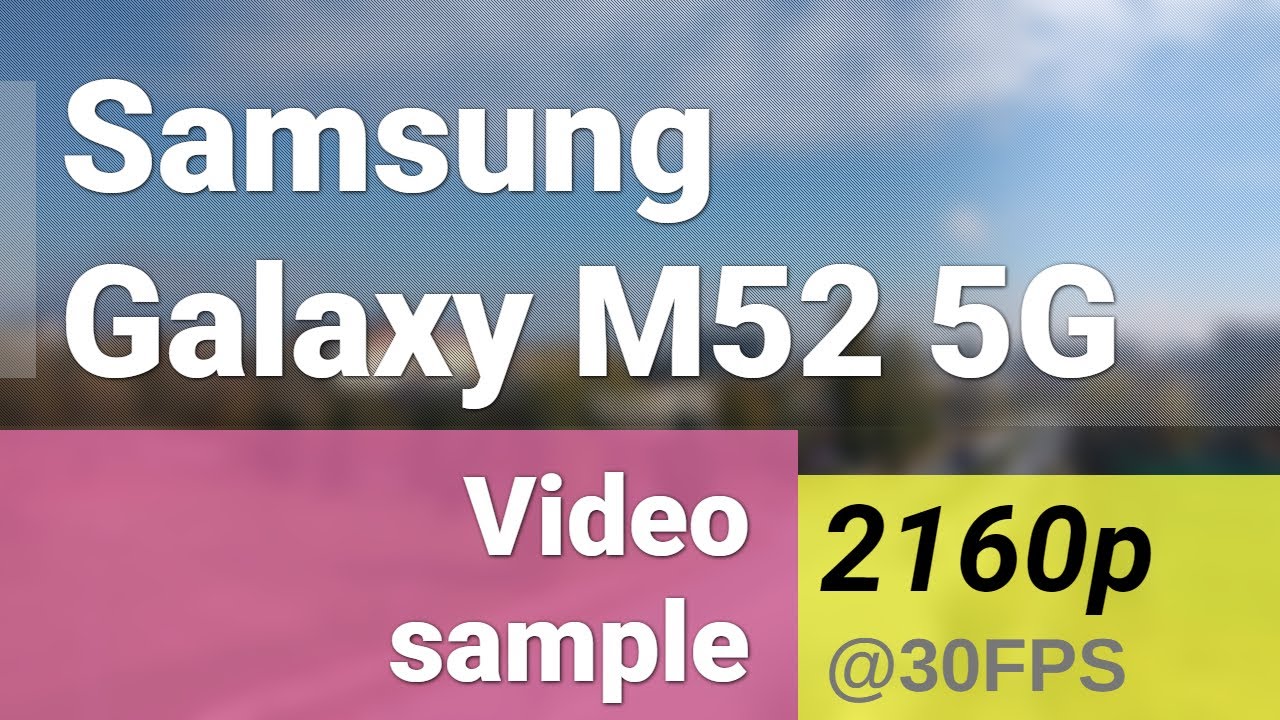 2160p 30fps (main camera) - Samsung Galaxy M52 5G video sample