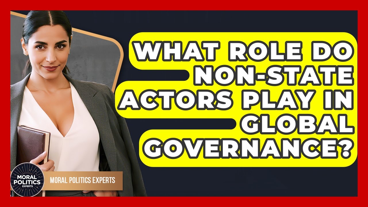 What Role Do Non-state Actors Play In Global Governance? - Moral ...
