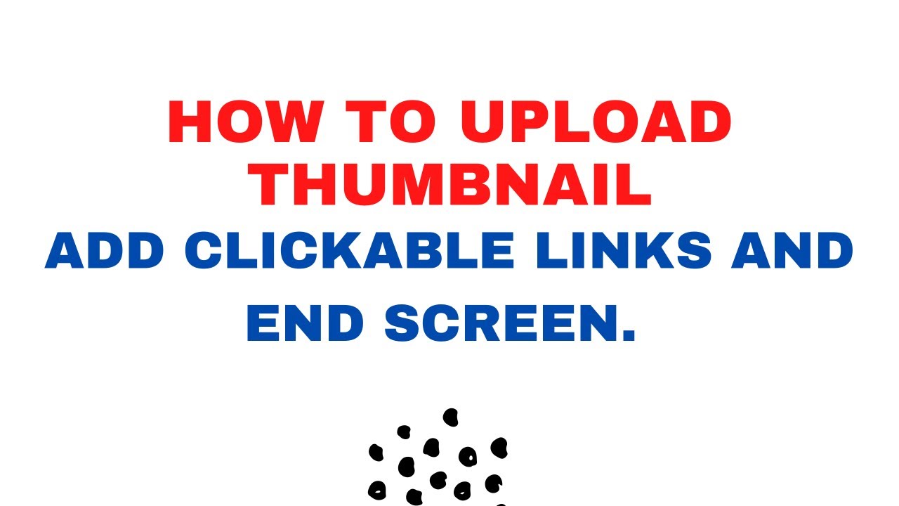 How To: Add Thumbnail Clickable Links and End screen to Your Videos ...