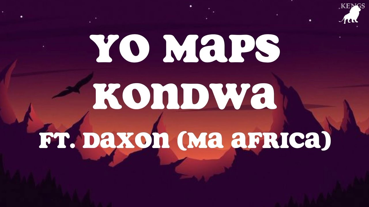Yo Maps Kondwa Lyrics ft. Daxon (Ma Africa) - YouTube