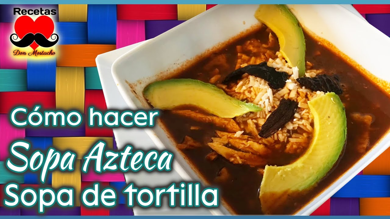 SOPA AZTECA DE TORTILLA con pollo | SOPA AZTECA d Tlaxcala | Recetas ...