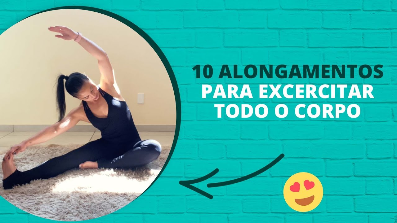 10 Alongamentos para exercitar todo o corpo diariamente - YouTube