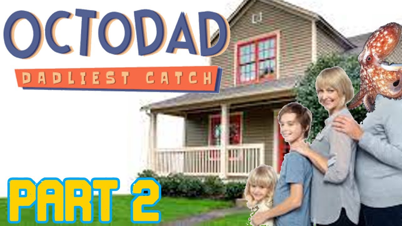 Octodad Dadliest Catch Part 2 My Loving Family - YouTube