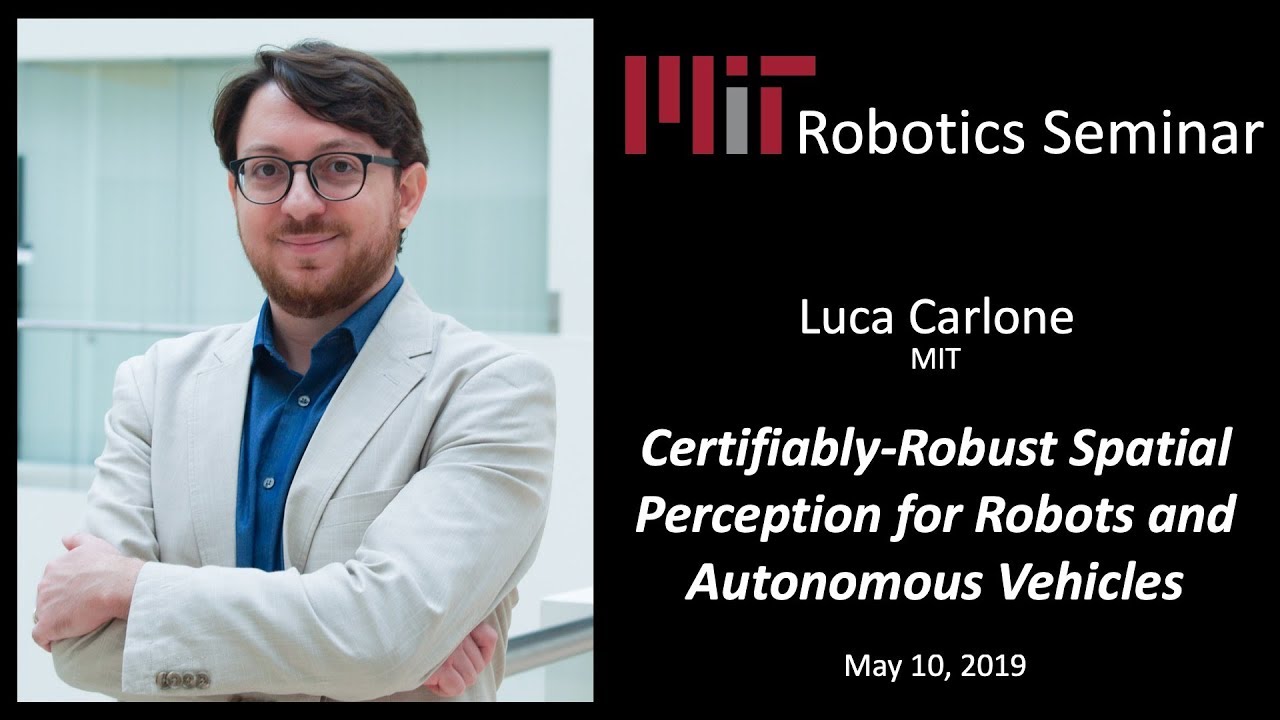 MIT Robotics - Luca Carlone - Certifiably-Robust Spatial Perception ...