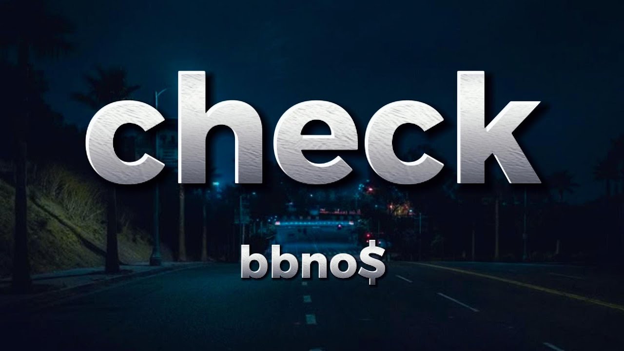 bbno$ - check (lyrics) - YouTube Music