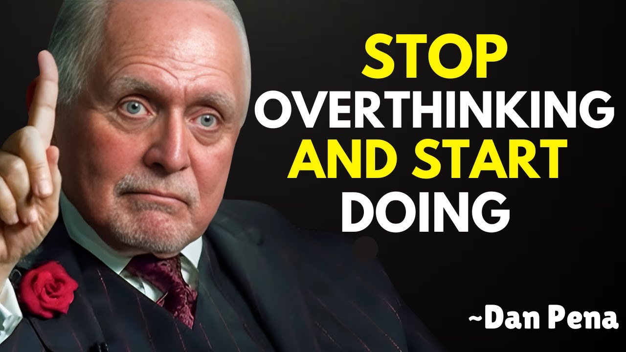 Stop Overthinking and Start Doing | Dan Pena | Best Motivational Speech - YouTube