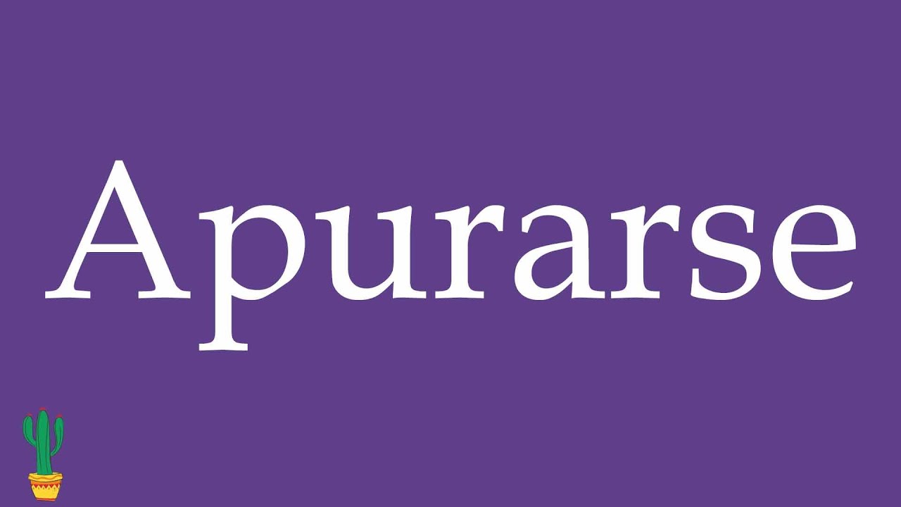 How to Pronounce ''Apurarse'' (To Hurry) Correctly in Spanish 🇲🇽 - YouTube