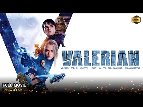 Valerian And The City Of A Thousand Planets Full Movie In English | Review & Facts