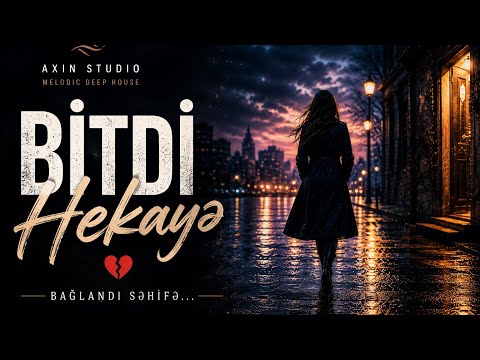 Bitdi Hekayə — Bağlandı Səhifə... | Melodic Deep House | Axın Studio