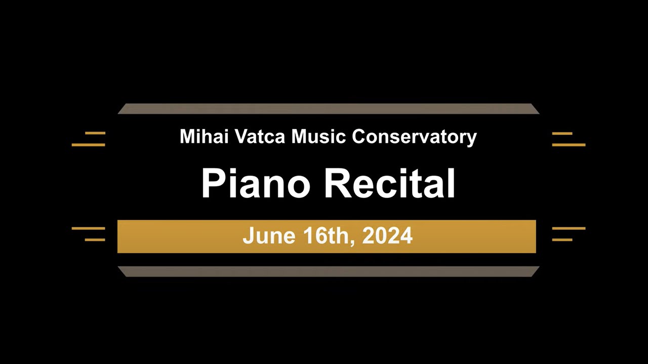 Mihai Vatca Music Conservatory Piano Recital June 2024 - YouTube