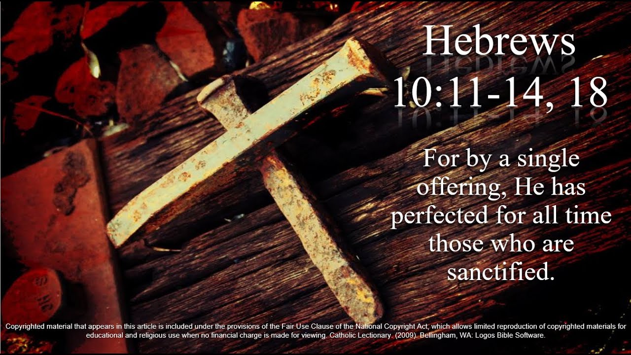 33rd Sunday – OT – B - Second Reading - Hebrews 10:11–14, 18 - For by a ...