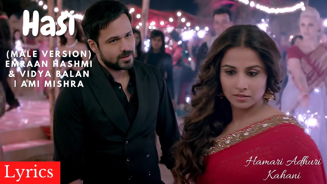 Hasi Full Song Lyrics | Hamari Adhuri Kahani | Emraan Hashmi & Vidya ...