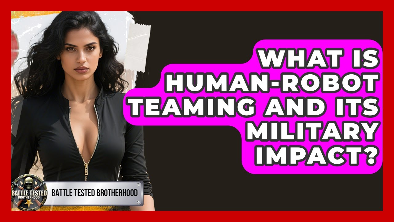 What Is Human-Robot Teaming And Its Military Impact? - Battle Tested ...