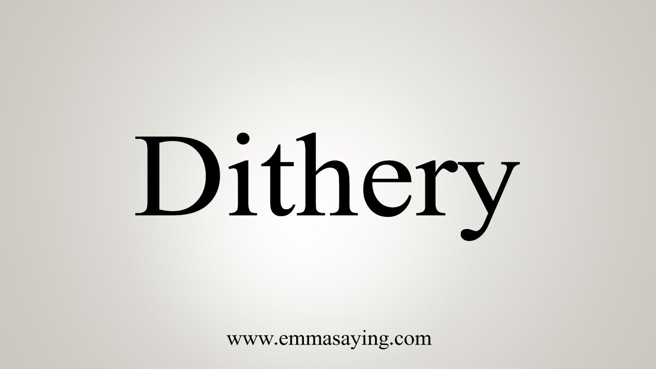 How To Say Dithery - YouTube
