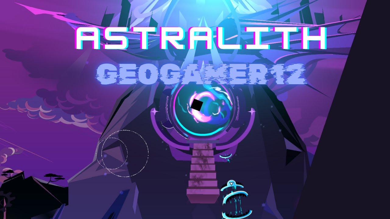 SECOND MYTHIC LEVEL IN GEOMETRY DASH! | Astralith by Geogamer12 (57% ...