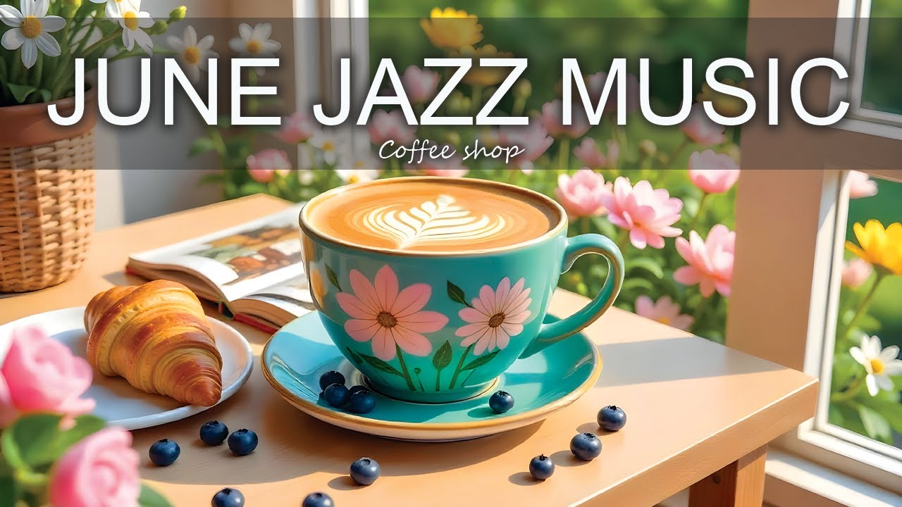 June Jazz Music ☕ Relaxing Sweet Piano Jazz Music & March Bossa Nova ...