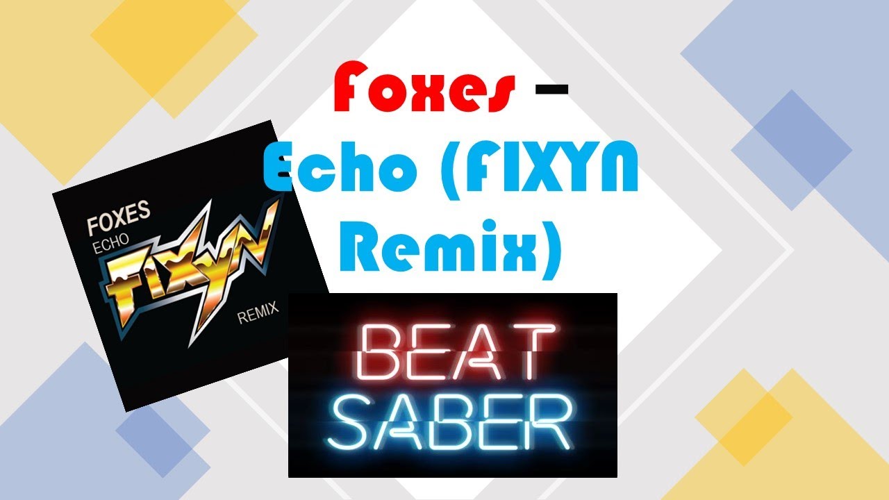 Foxes - Echo (FIXYN Remix) Beatsaber - YouTube