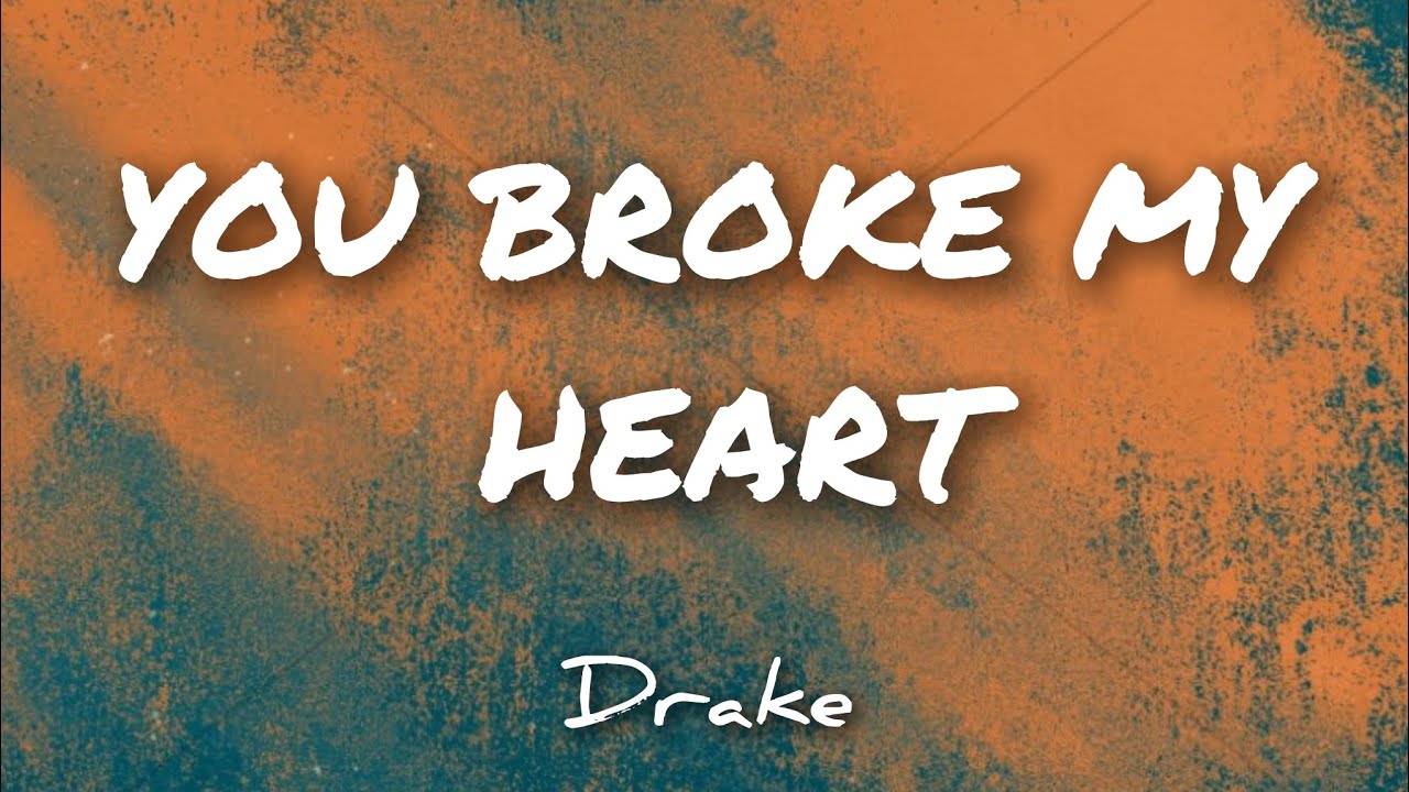 YOU BROKE MY HEART lyrics | Drake - YouTube
