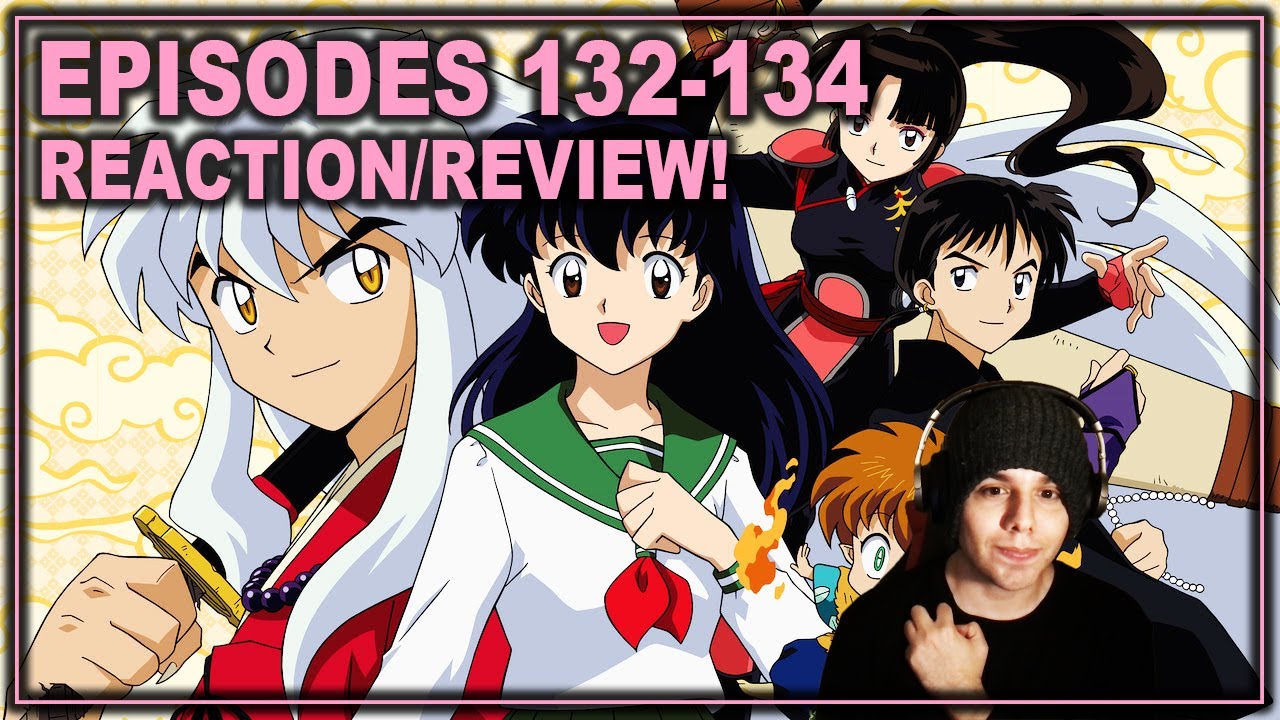 Inuyasha Episodes 132-134 Reaction/Review!(REDIRECT) DID IT JUST ...