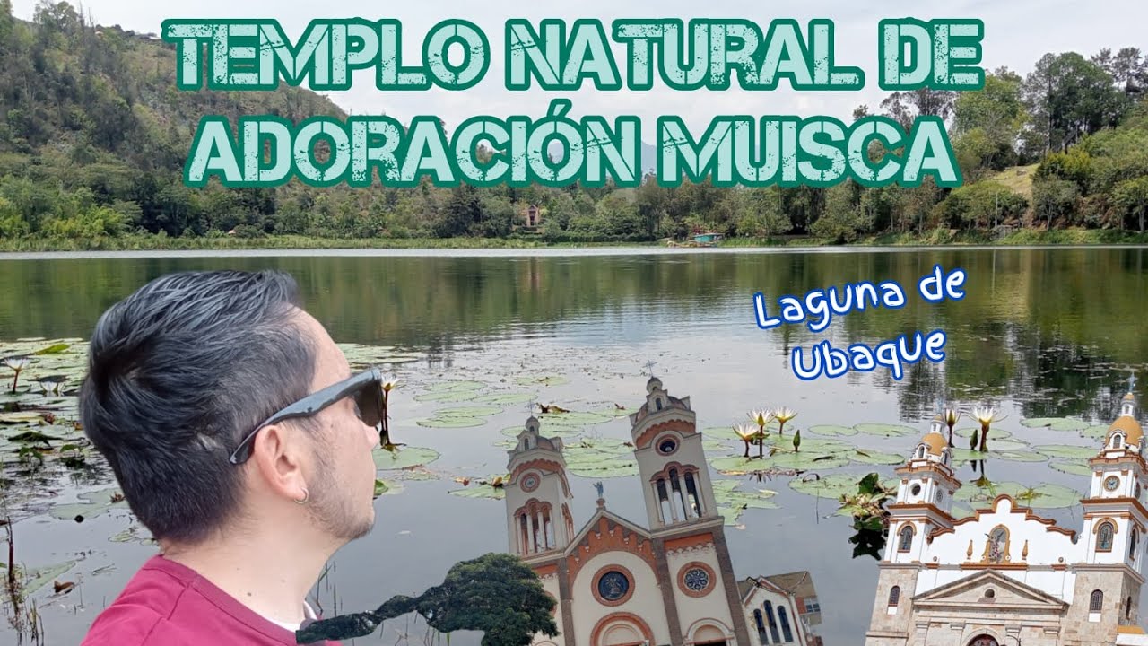 LAGUNA DE UBAQUE – TEMPLO NATURAL DE ADORACION MUISCA – CAMINADO DE ...