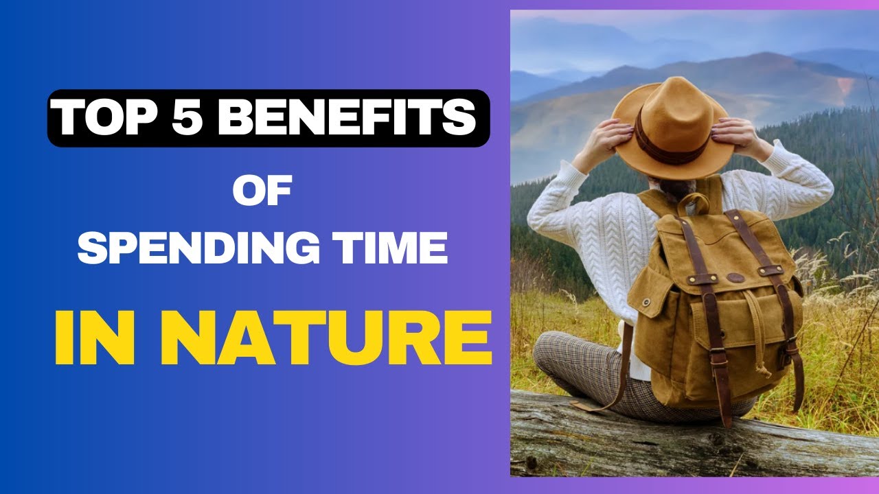 Top 5 Health Benefits of spending time in nature | Benefits of nature ...