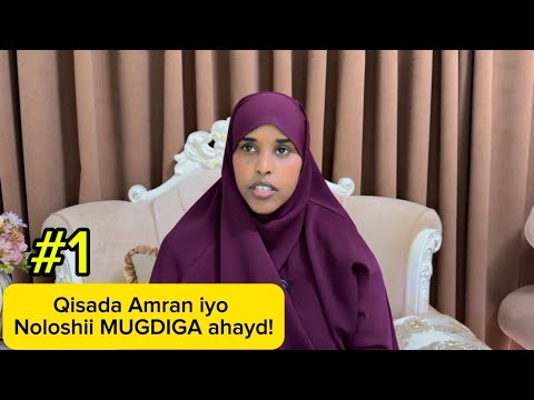 QISADA AMRAN IYO NOLOSHII MUGDIGA AHAYD(Q.G.SOMALIYED)@sawdamqaalib 