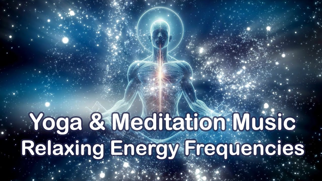 Relaxing Energy Frequencies for Yoga and Meditation Music | Mental ...