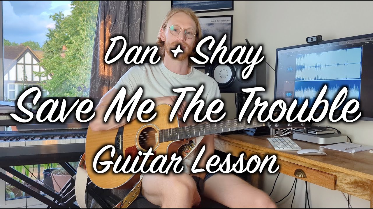 Dan + Shay - Save Me The Trouble - Guitar Lesson - YouTube