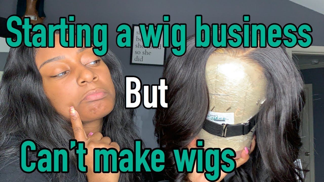 Thinking about starting a Wig Business BUT don't know how to make wigs ...