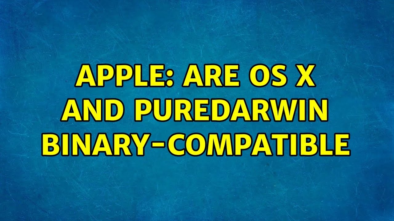 Apple: Are OS X and PureDarwin binary-compatible - YouTube