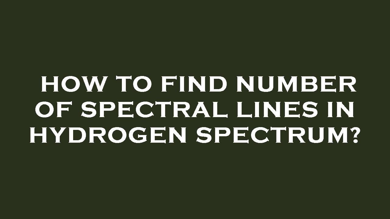 How to find number of spectral lines in hydrogen spectrum? - YouTube