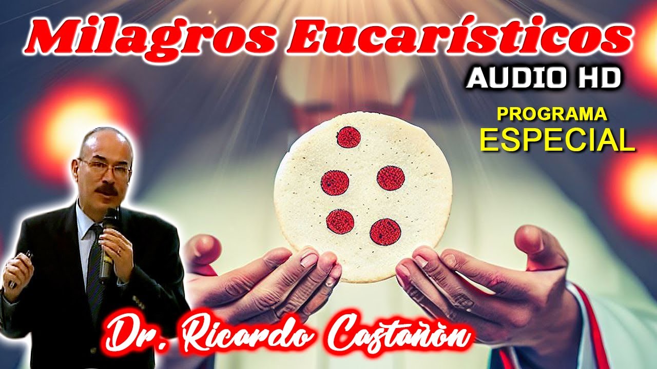 Milagros Eucarísticos - Dr. Ricardo Castañón (Audio HD) - YouTube
