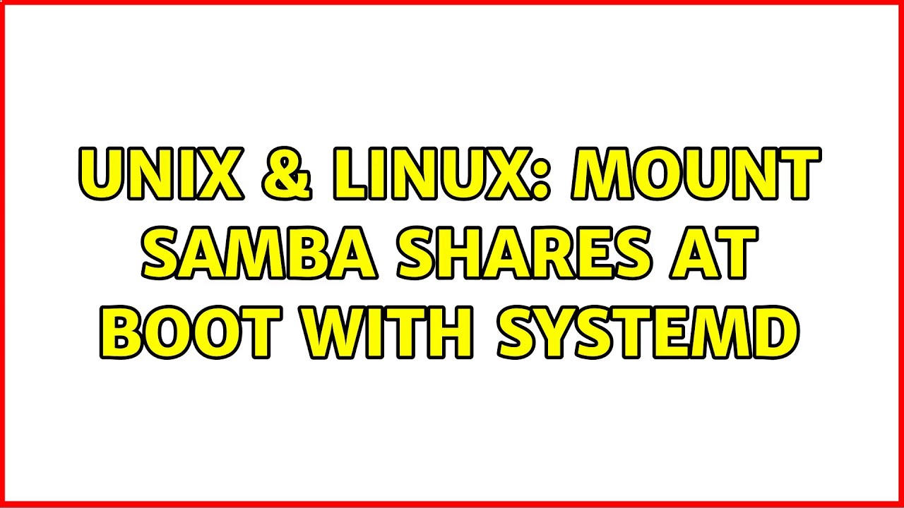 Unix And Linux Mount Samba Shares At Boot With Systemd 2 Solutions Youtube