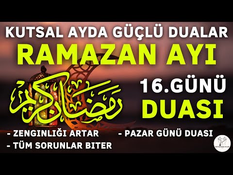 Ramazan Ayinin 16. Gün Dua -İyi Niyetle Dinleyin, Dilekleriniz Mutlaka Gerçekleşecektir! Sabah Dinle