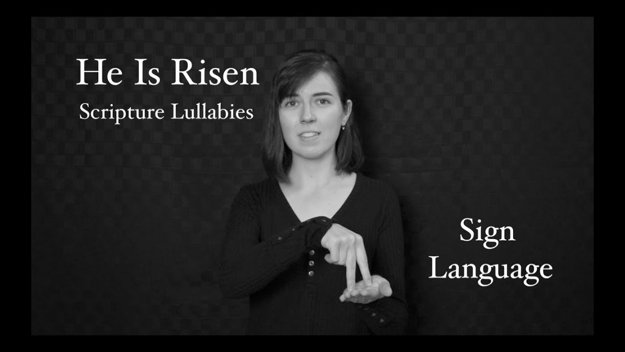 He Is Risen - Scripture Lullabies - Sign Language - with audio - YouTube